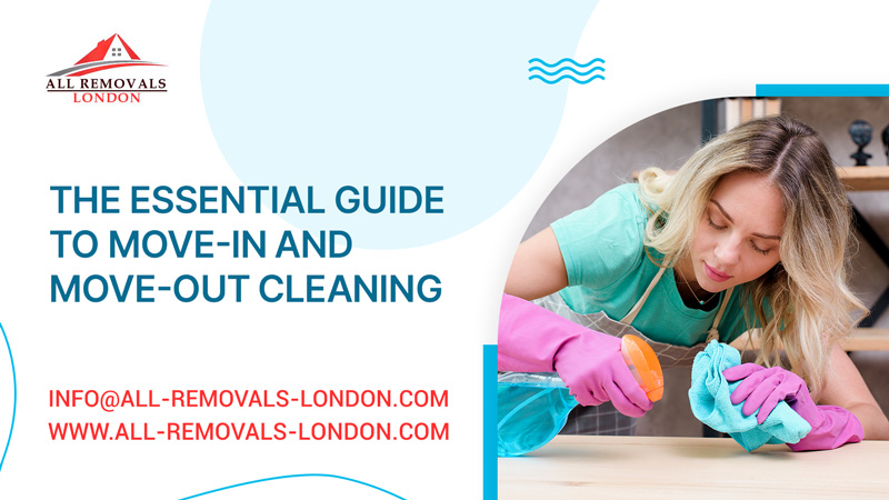 The Essential Guide to Move-In and Move-Out Cleaning | All Removals London